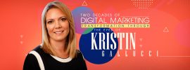 Digital Marketing Transformation Through the Eyes of Kristin Gallucci
